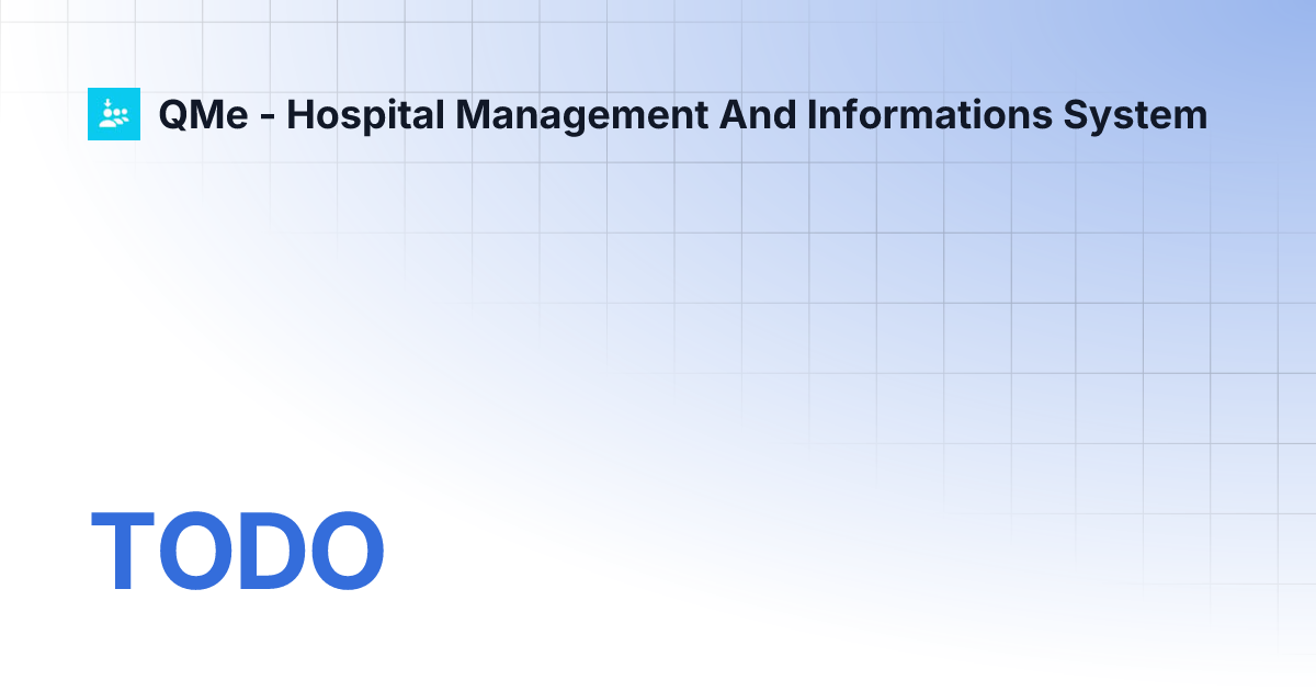 TODO | QMe - Hospital Management And Informations System