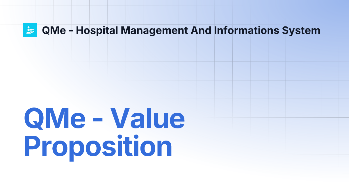 QMe - Value Proposition | QMe - Hospital Management And Informations System