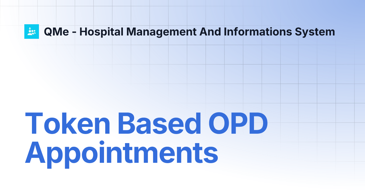Token Based OPD Appointments | QMe - Hospital Management And ...